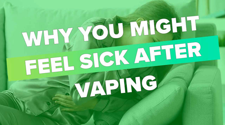 Do You Feel Sick After Vaping? Here's Why – Vapor Shop Direct